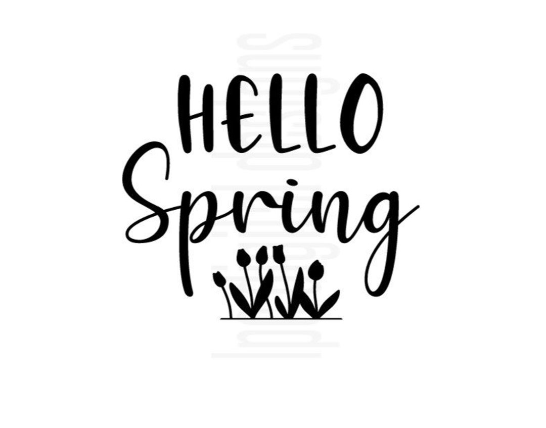Hello Spring SVG File, Cricut, Silhouette, Design Space, Graphic ...