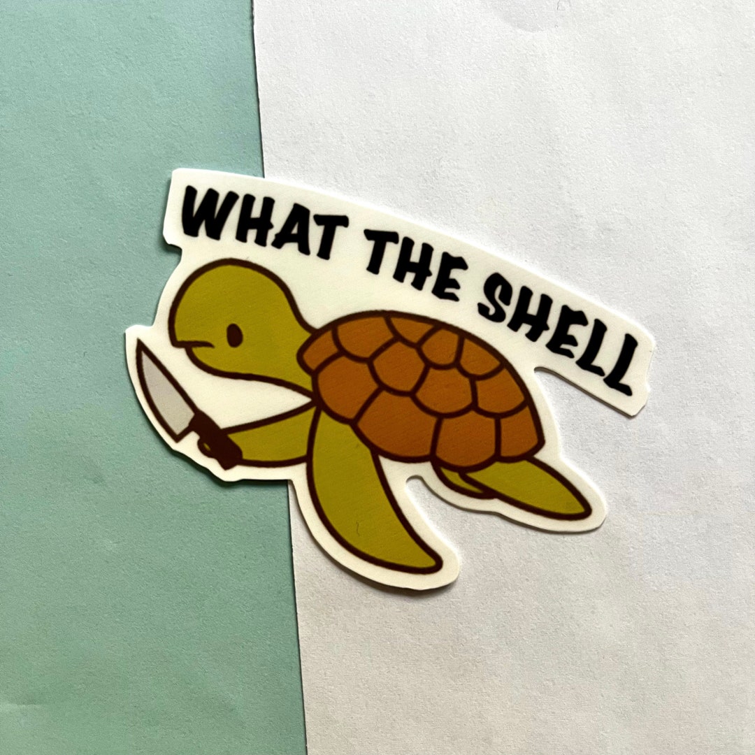 What the Shell, Funny Turtle Sticker Meme Sticker, Fun Work Gift, Small ...
