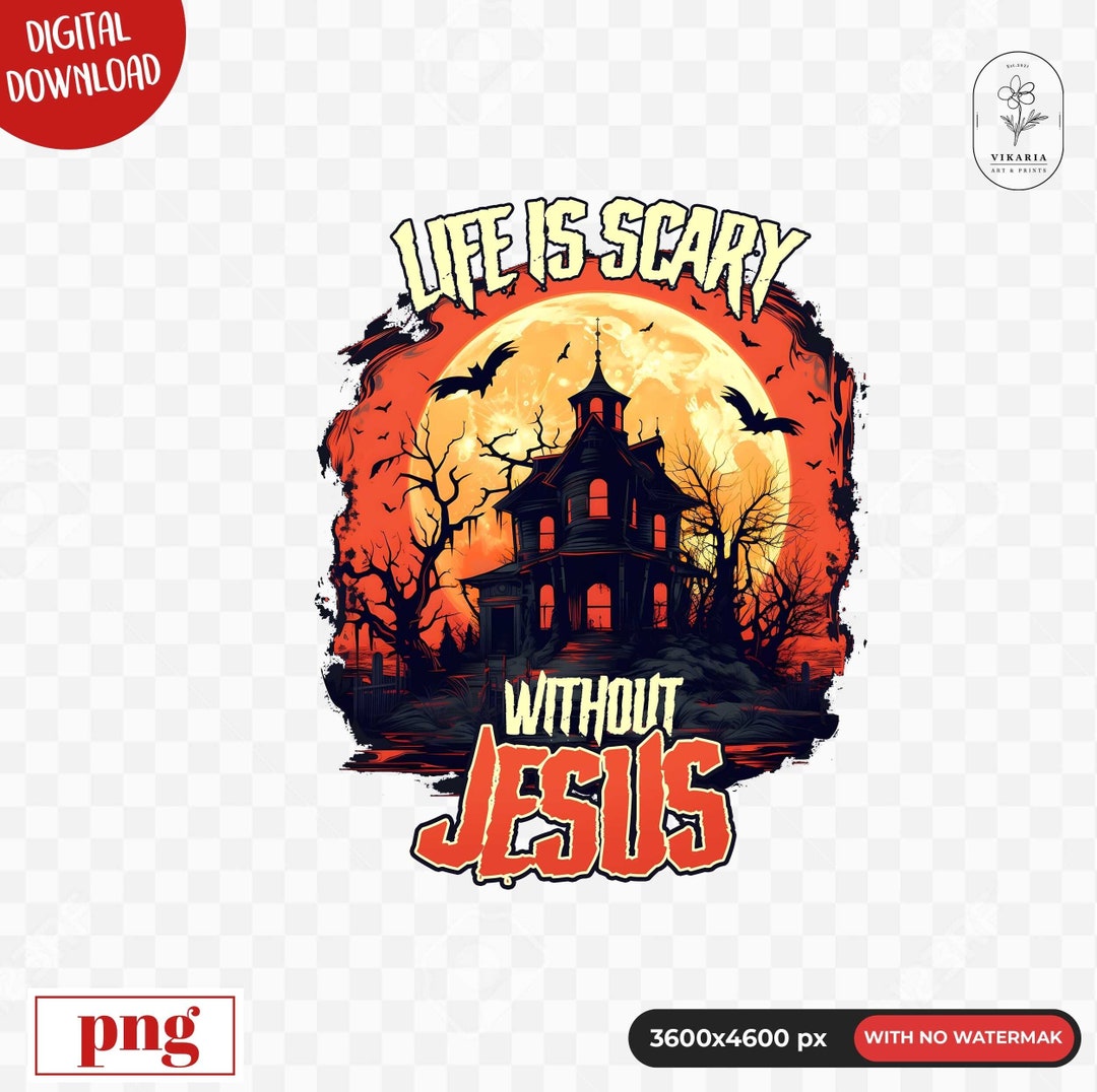 Life is Scary Without Jesus PNG Sublimation Instant Download, Jpg Pdf ...