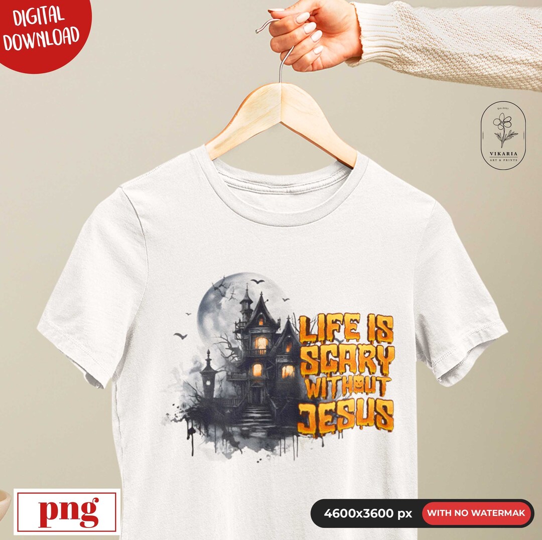 Life is Scary Without Jesus PNG Sublimation Instant Download, Jpg Pdf ...