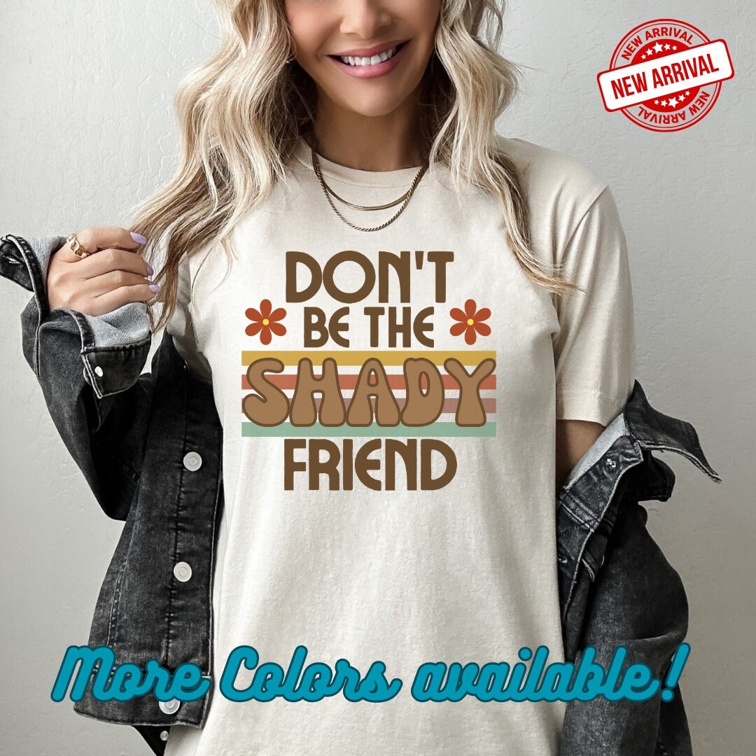 Don't Be the Shady Friend T-shirt Tee Shirt, Funny Gift for Friend ...