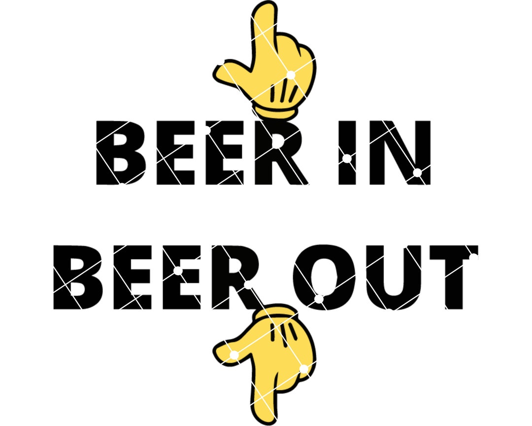 Beer in Beer Out, Alcohol SVG, Funny SVG, Funny Alcohol Quotes ...