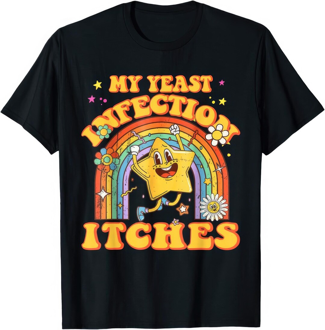 My Yeast Infection Itches Funny Joke Humor Rude T Shirt - Etsy
