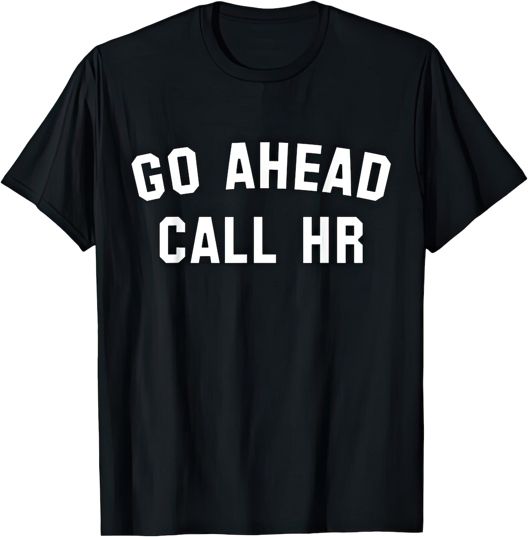 Go Ahead Call HR T Shirt - Etsy