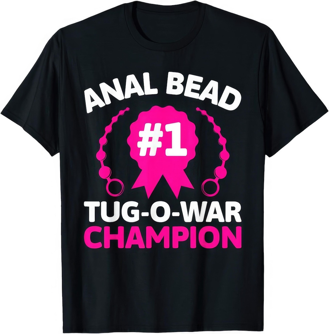 Anal Bead Tug of War Champion Funny Joke Humor Rude T Shirt - Etsy