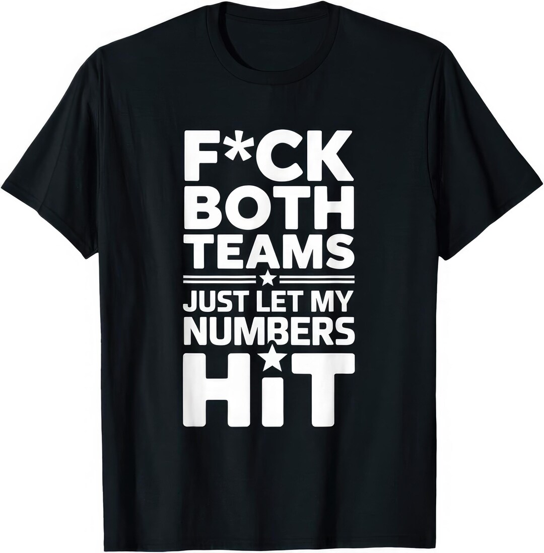 F*ck Both Teams Just Let My Numbers Hit T Shirt - Etsy