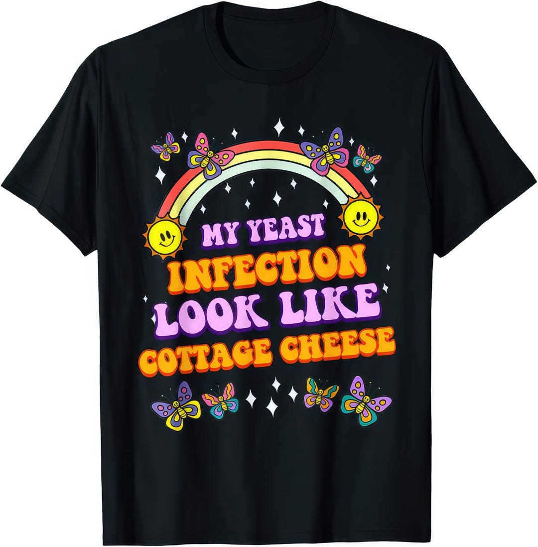 My Yeast Infection Look Like Cottage Cheese Funny Joke Humor Rude T ...