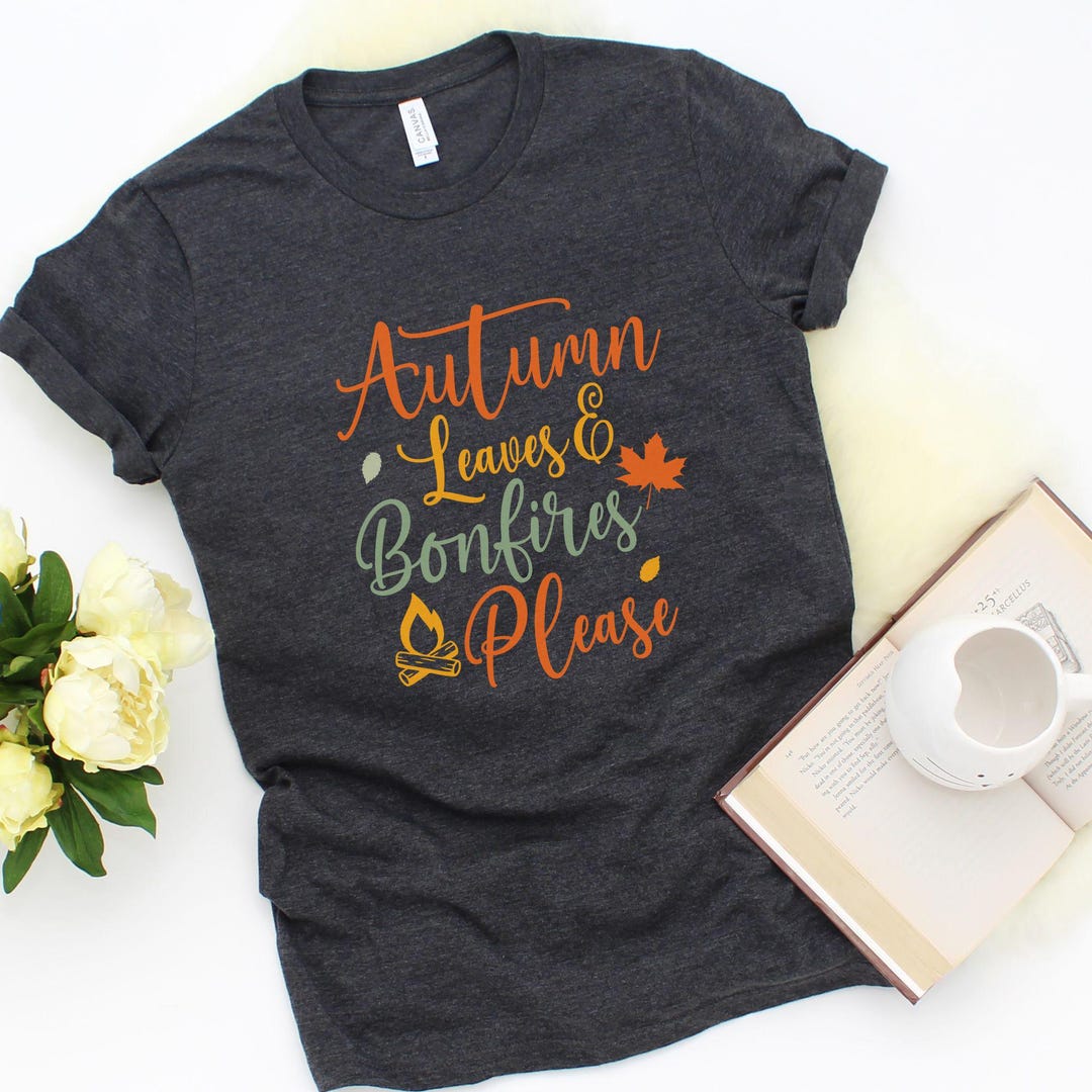 Autumn Leaves and Bonfires Please Shirt | Fall Lover Tee | Autumn ...