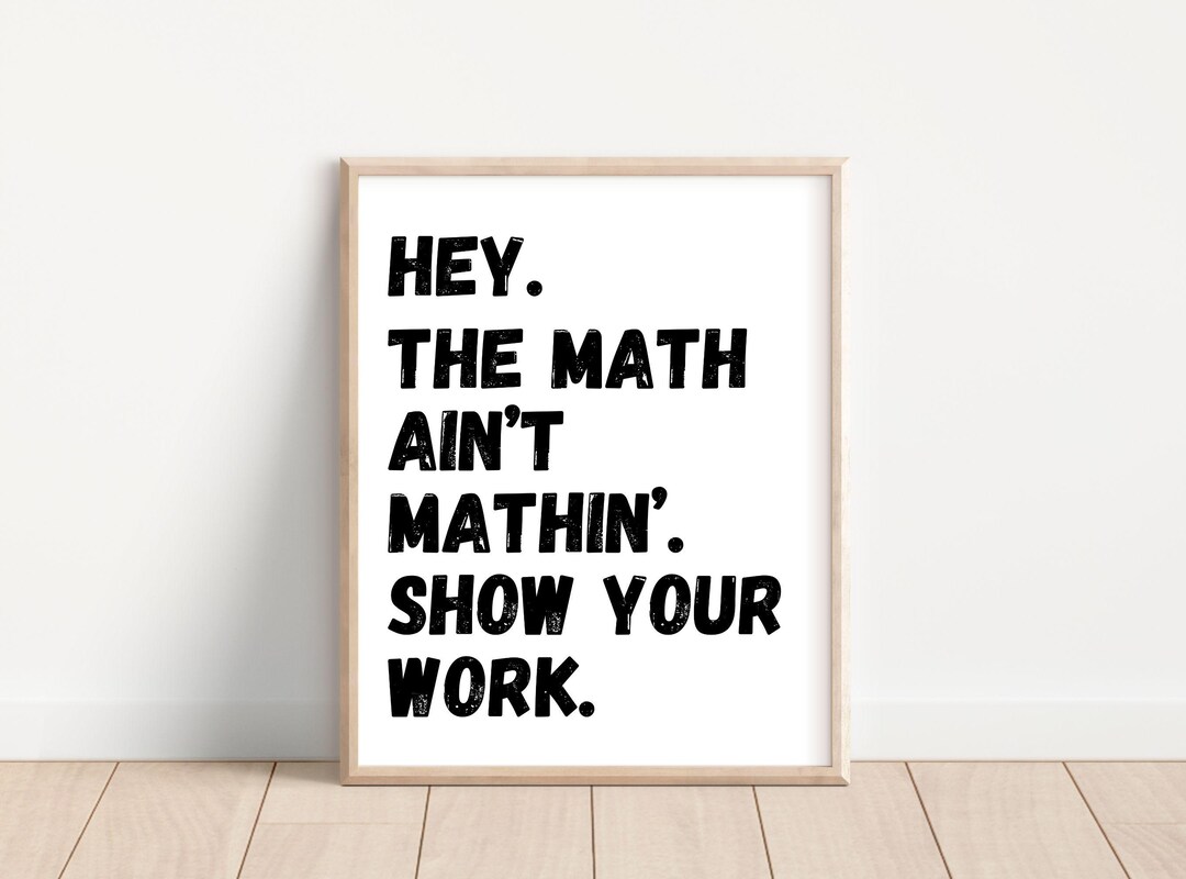 Show Your Work Sign; Math Classroom Poster, Funny Gen Z Wall Art for ...