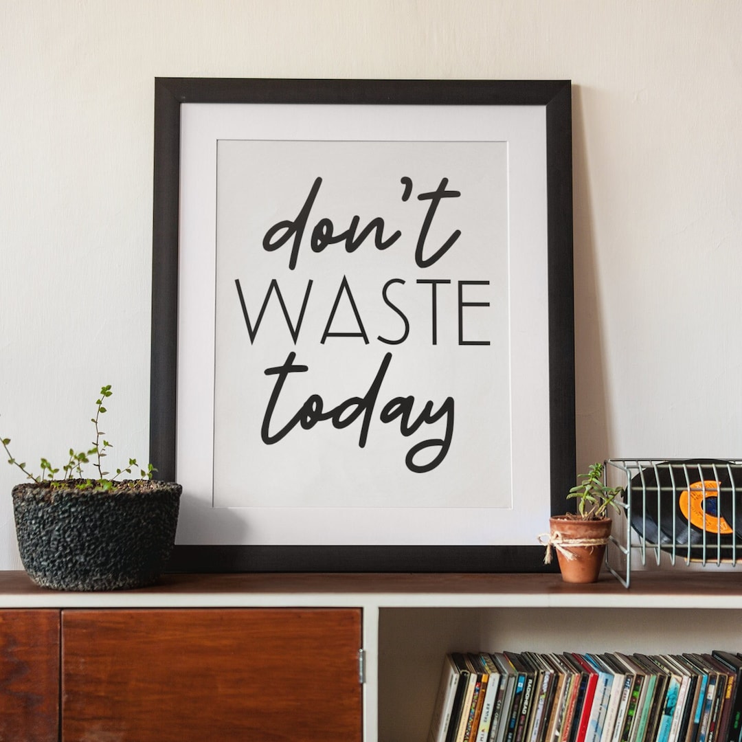 Don't Waste Today - SVG and PNG, Digital Download, Positivity, Optimism ...
