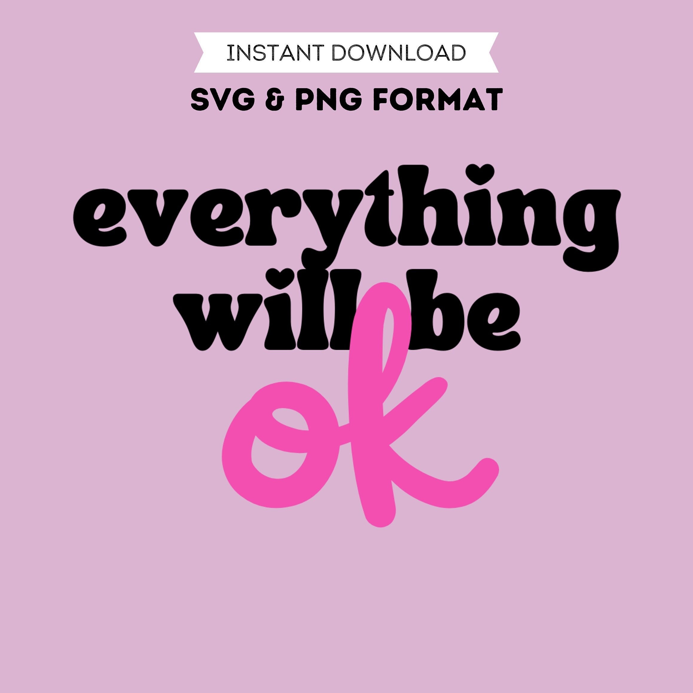 Everything Will Be Ok - SVG and PNG, Digital Download, Everything is ...