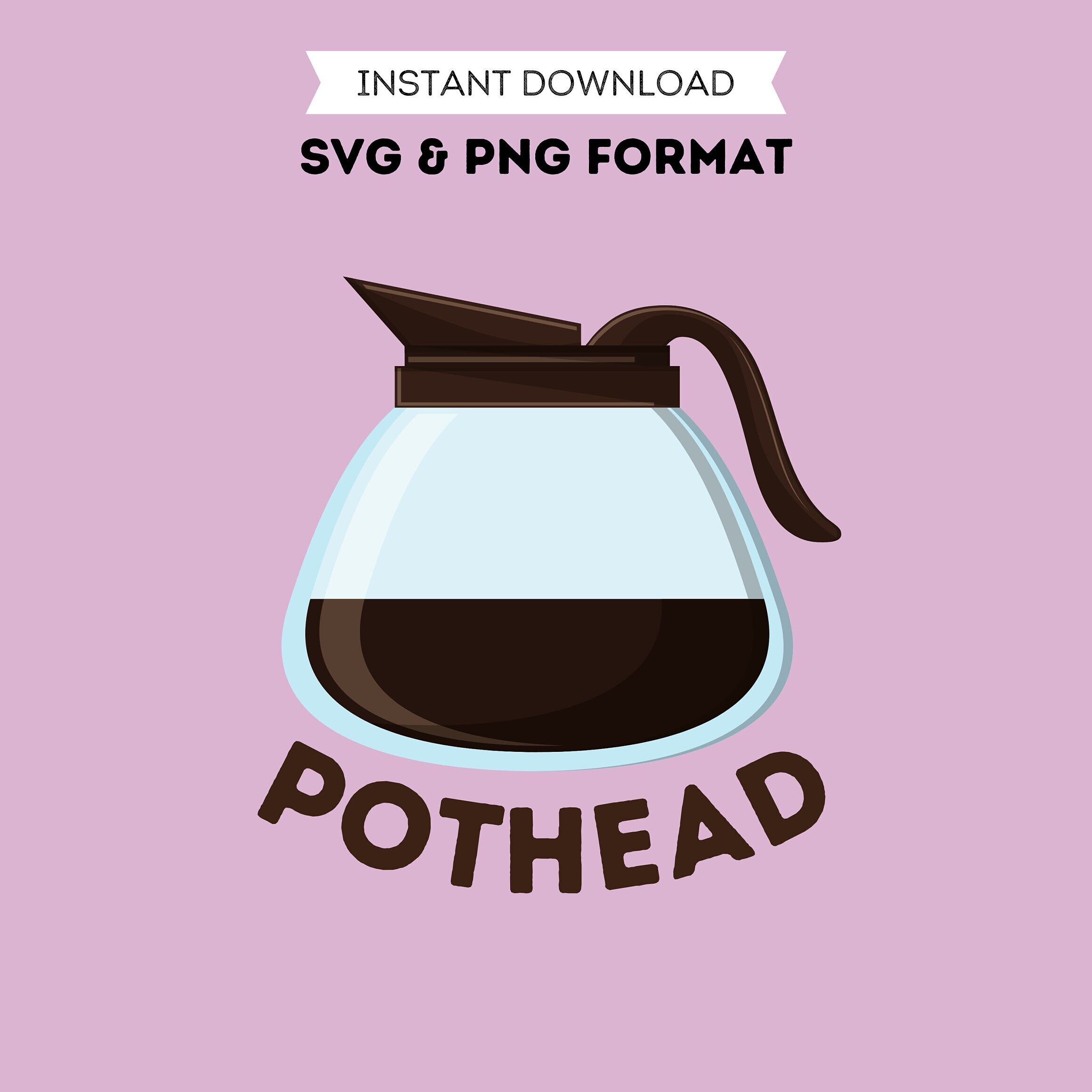 Pothead - Coffee - SVG/PNG Digital Download, Coffee Pot, Caffeine Decaf ...