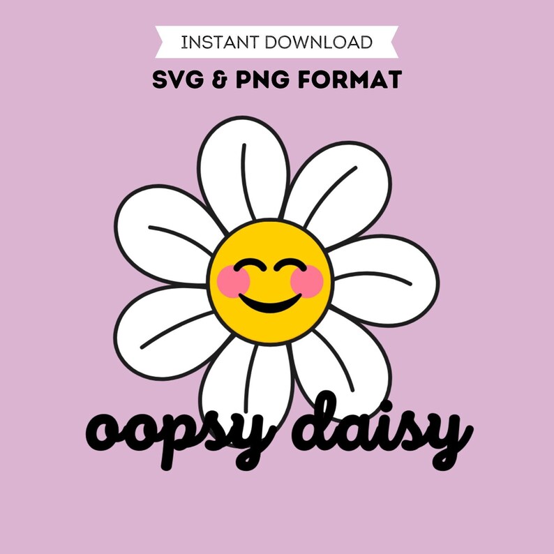 Oopsy Daisy - SVG & PNG, Daisy, Flower, Digital Download, Happy Smile ...