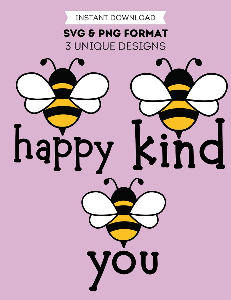Bee You/bee Happy/ Bee Kind - SVG/PNG Digital Download, Be Happy, Be ...