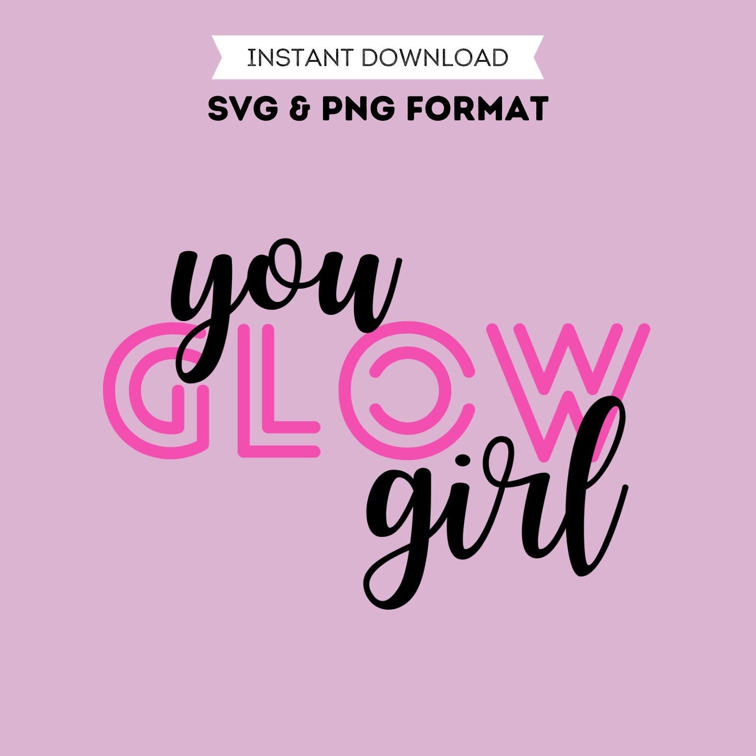 You Glow Girl - SVG & PNG, Digital Download, Pink, You Go Girl, Girl ...