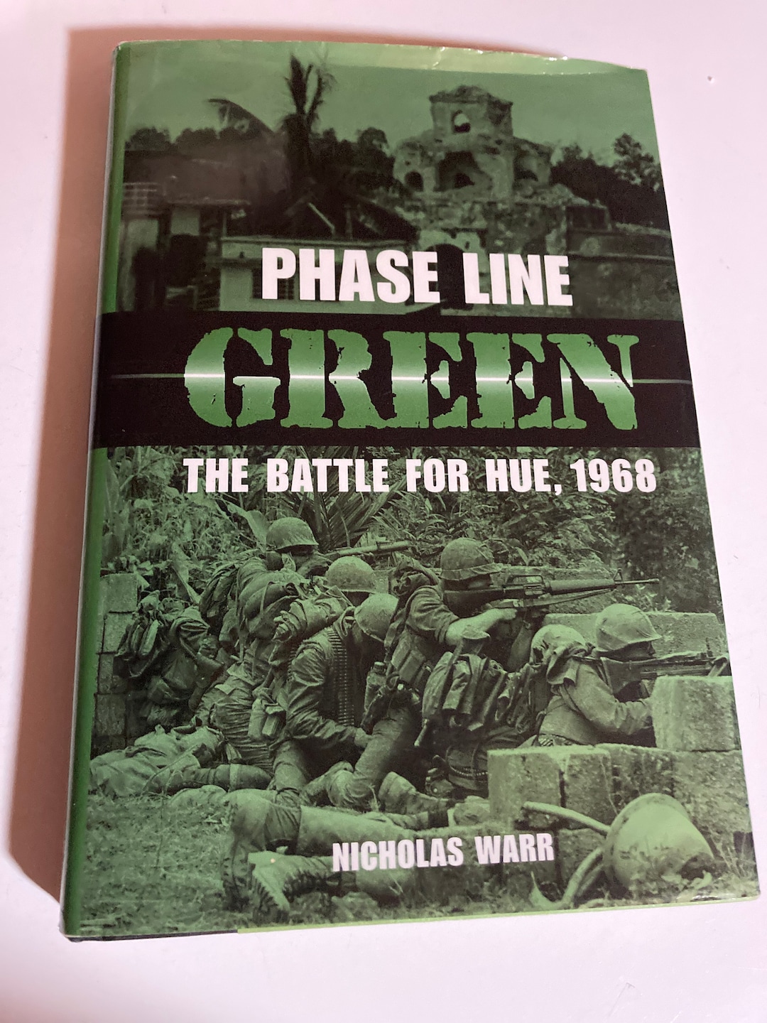 Phase Line Green the Battle for Hue 1968 by Nicholas Warr Hardback Book With Dust Jacket Vietnam ...