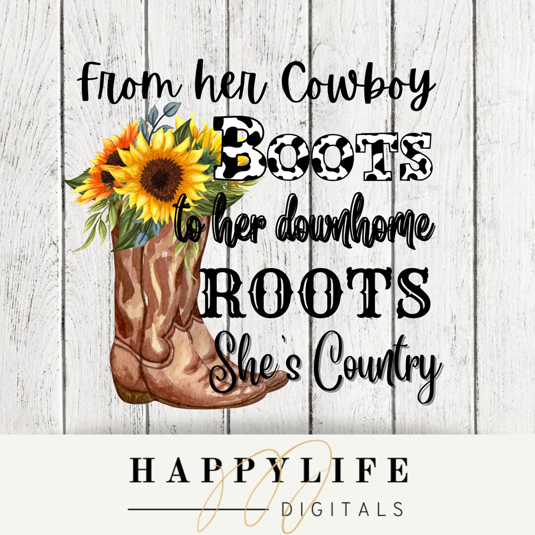 For Her Cowboy Boots to Her Down Home Roots Shes Country PNG Image - Etsy