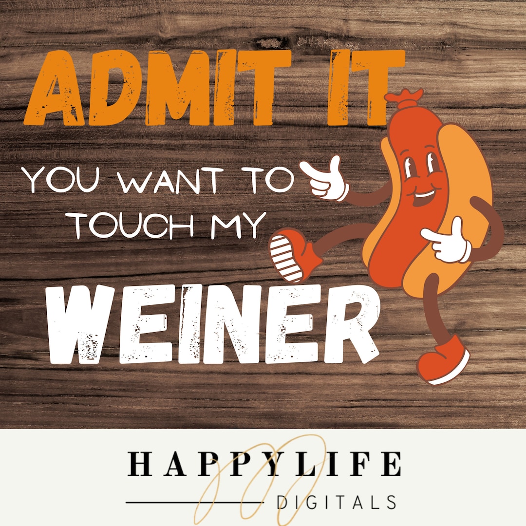 Admit It You Want to Touch My Weiner PNG Image - Etsy