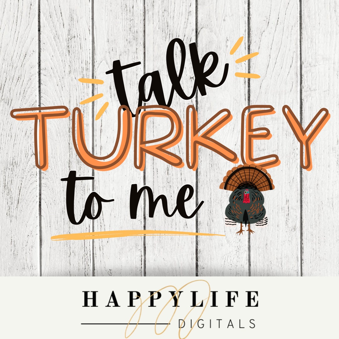 Talk Turkey to Me SVG, PNG Instant Download, Sublimation, Thanksgiving ...