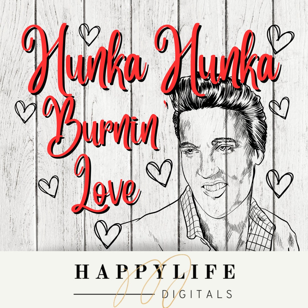 Hunka Hunka Burnin' Love Elvis Presley Sublimation PNG Image - Etsy