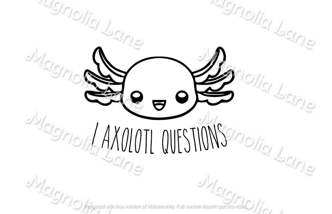 I Axolotl Questions PNG/SVG/JPG Files Printable for Cricut Silhouette ...