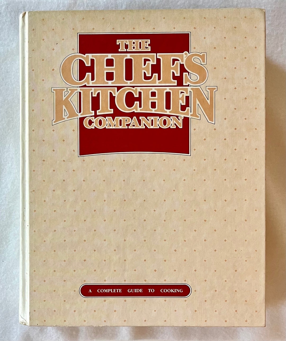 The Chef's Kitchen Companion, A Complete Guide to Cooking, Copyright ...