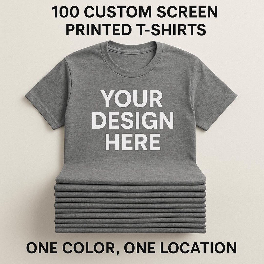 100 Custom Screen Printed T-shirts – One Color, One Location – Bulk ...