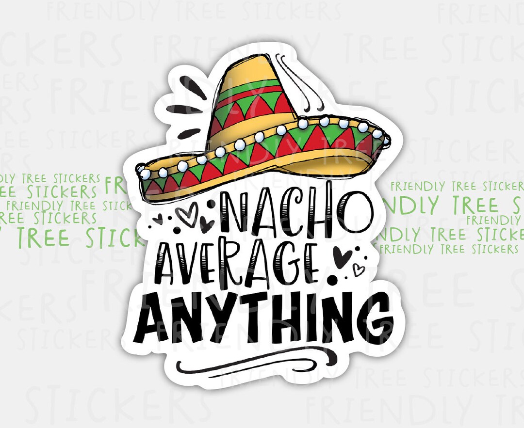 3 Nacho Average Anything Sticker, Nacho Average Sticker, Sombrero ...