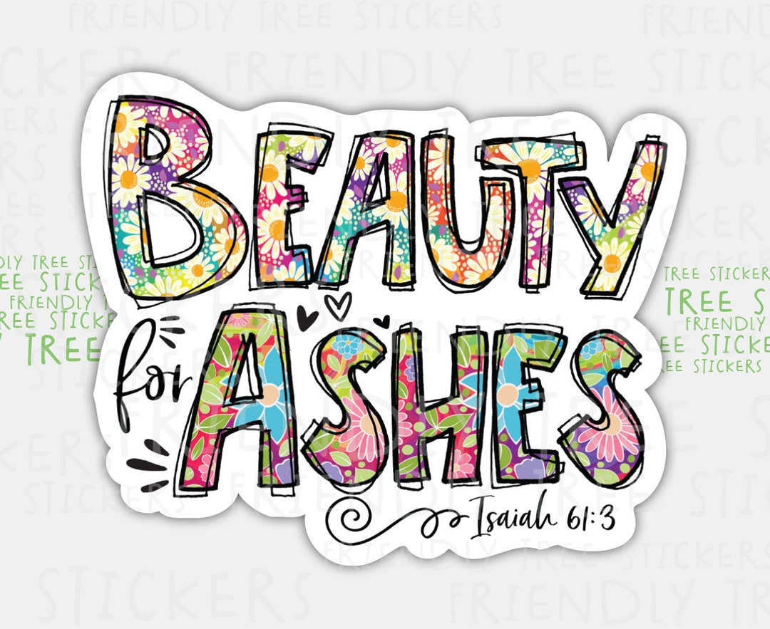 Beauty for Ashes Sticker: Floral Christian Decal (3") - 103 - Etsy