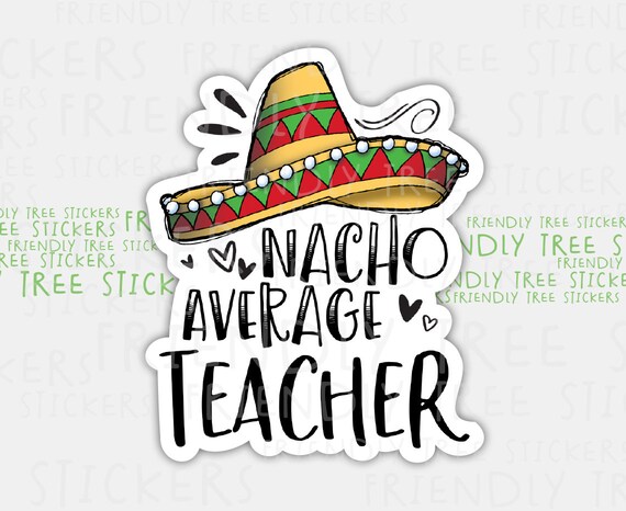 3 Nacho Average Teacher Sticker Teacher Gift School | Etsy