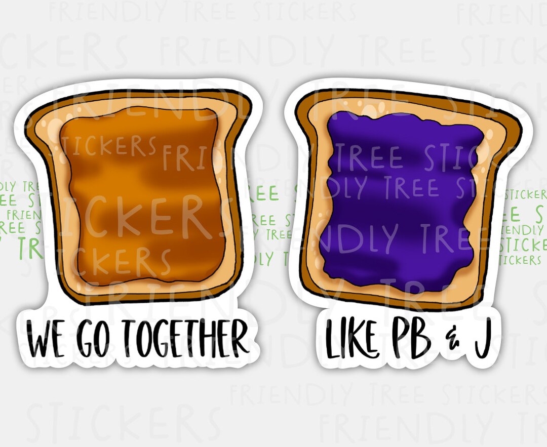 We Go Together Like PB & J, Peanut Butter Sticker, Jelly Sticker ...