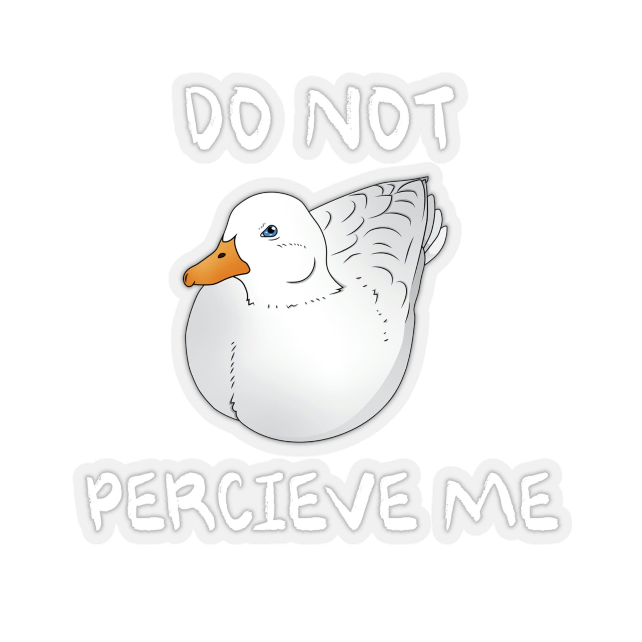 Do Not Percieve Me Transparent Duck Sticker ~ 4 Different Sizes ~ WHITE ...