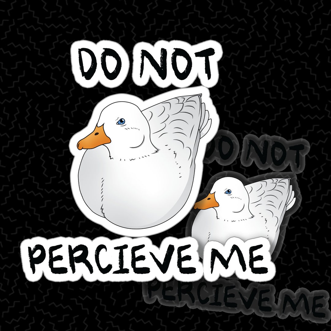 Do Not Percieve Me Duck Sticker ~ Transparent and White ~ 4 Different ...