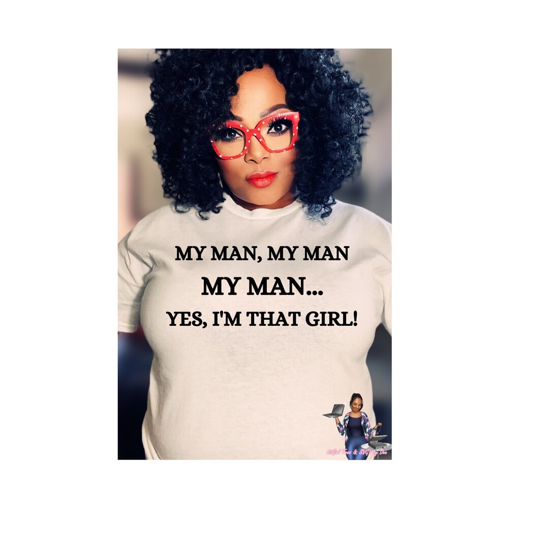 My Man My Man My Man, Yes I'm That Girl Funny Sarcastic SVG PNG Cricut ...