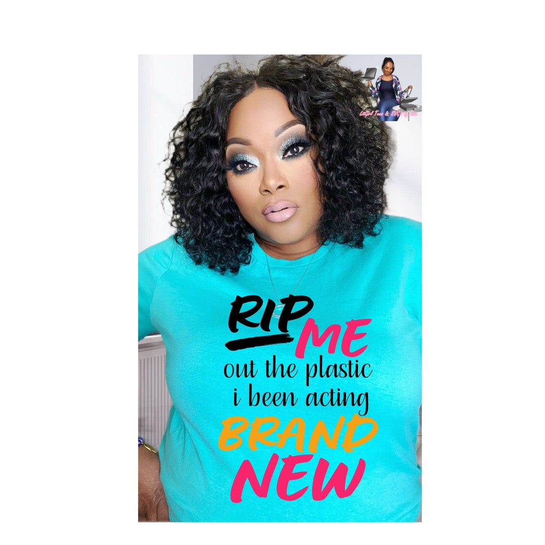 Rip Me Out the Plastic I Been Acting Brand New SVG PNG Digital Download ...