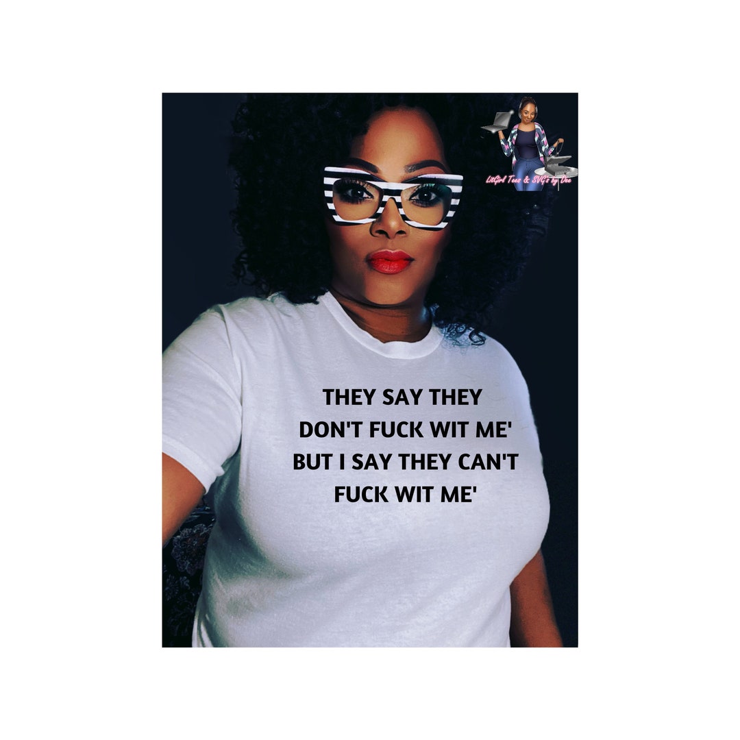 They Say They Don't F Wit Me Provocative Bold SVG. Digital Download for ...