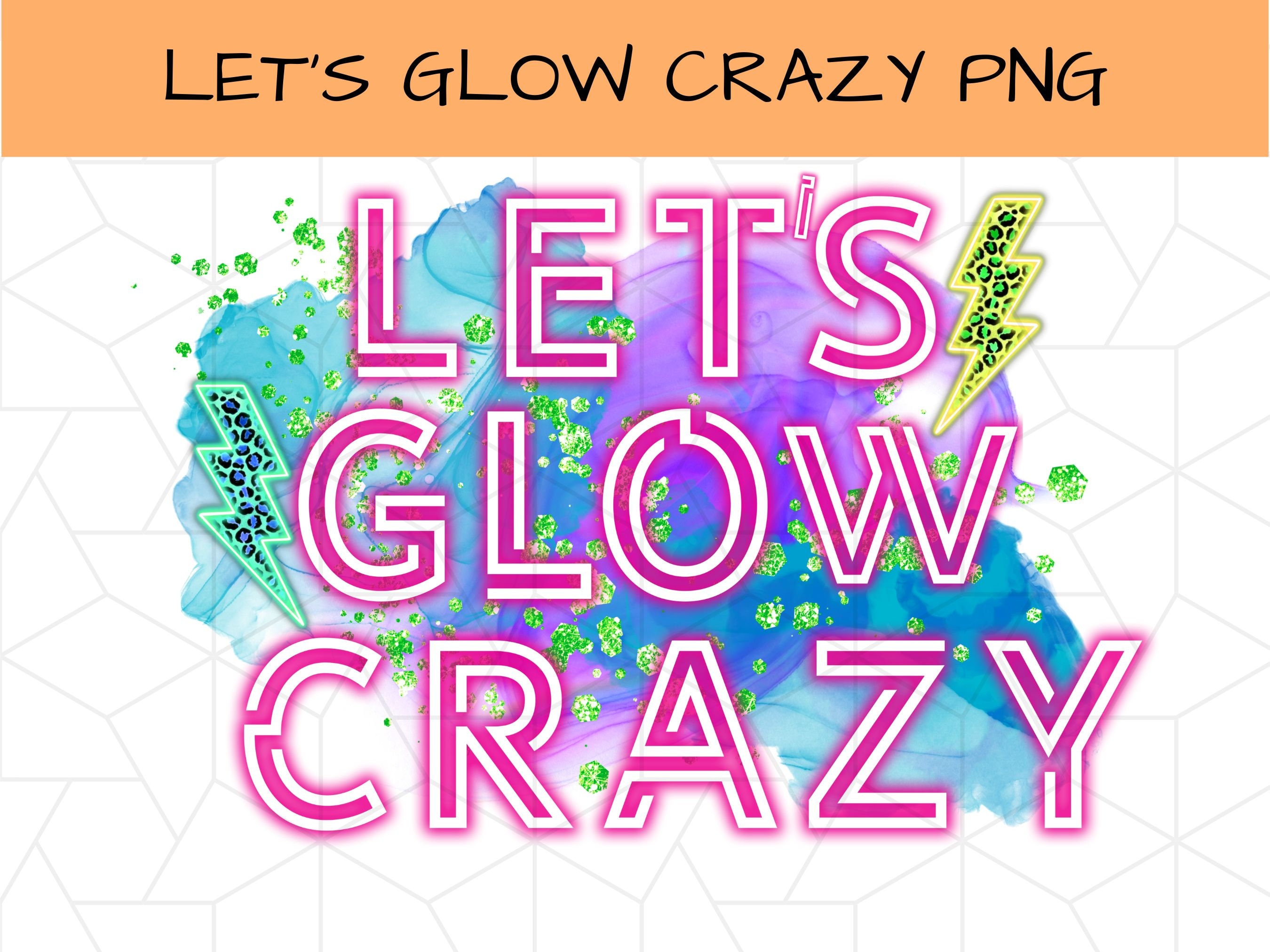 Let's Glow Crazy Glow Birthday Shirt PNG, Glow Birthday Party, Glow ...