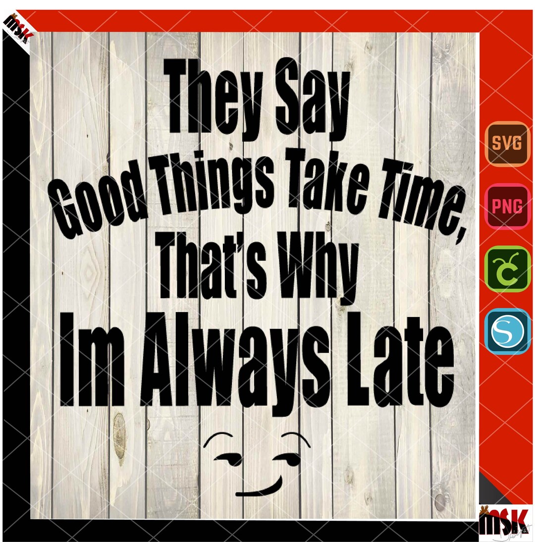 They Say Good Things Take Time, Svg, Png, Funny Quotes, Quote - Etsy