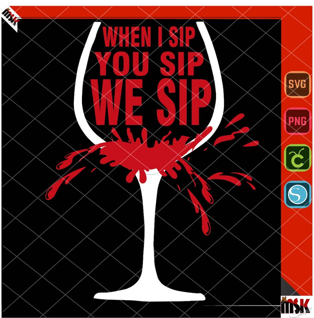 When I Sip , You Sip, We Sip Svg,png - Etsy