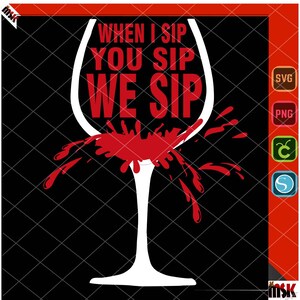When I Sip , You Sip, We Sip Svg,png - Etsy