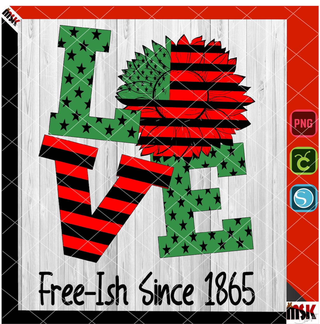 Juneteenth Love, Sunflower Love, June Nineteenth, Free-ish Since 1865 ...
