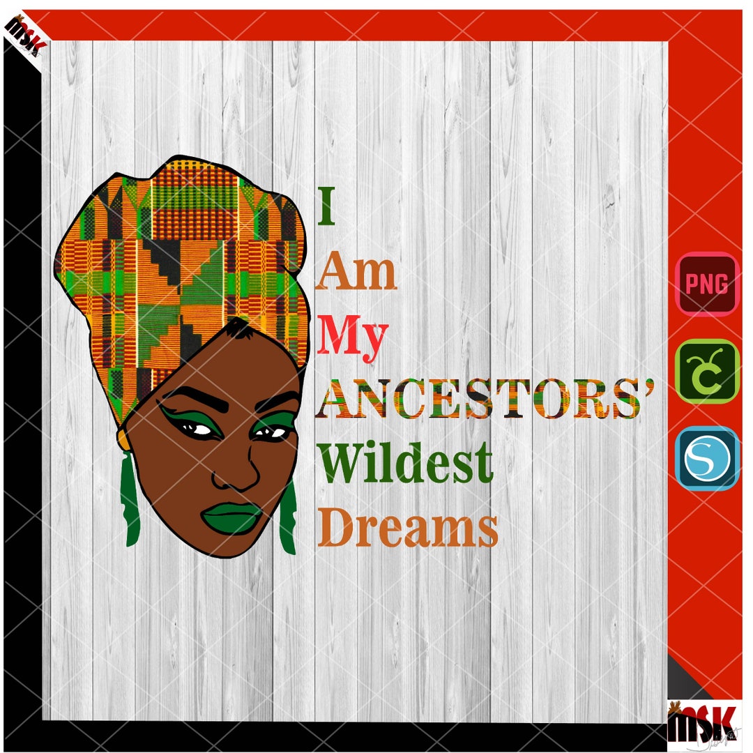 I Am My Ancestors Wildest Dream, Png, African American, Black Female ...