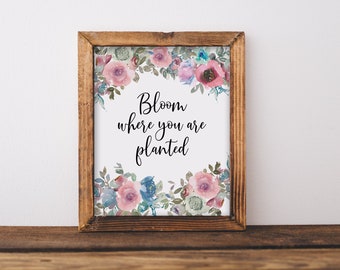 Bloom Where You Are Planted, Printable Quote, Wall Art Print Printable ...
