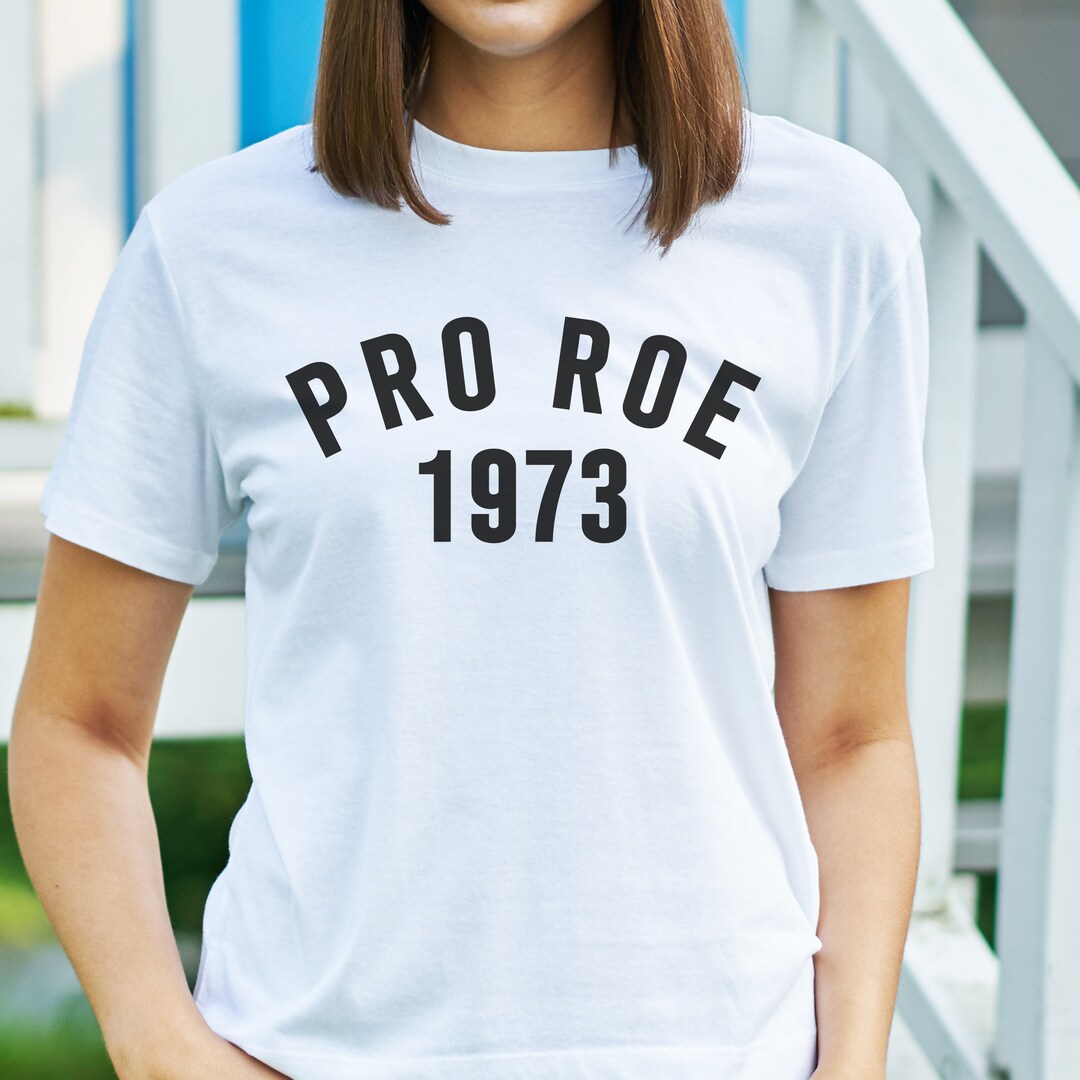 Pro Roe 1973 T-shirt, Pro Women Pro Choice Sweatshirt, Roe V Wade Shirt ...
