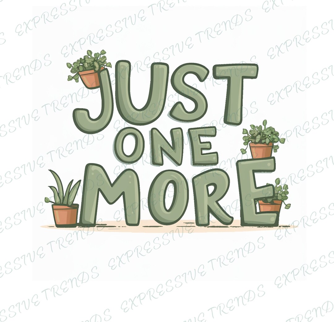 Just One More Plant PNG Sublimation, Plant PNG, Plant Lover Png, Plant ...