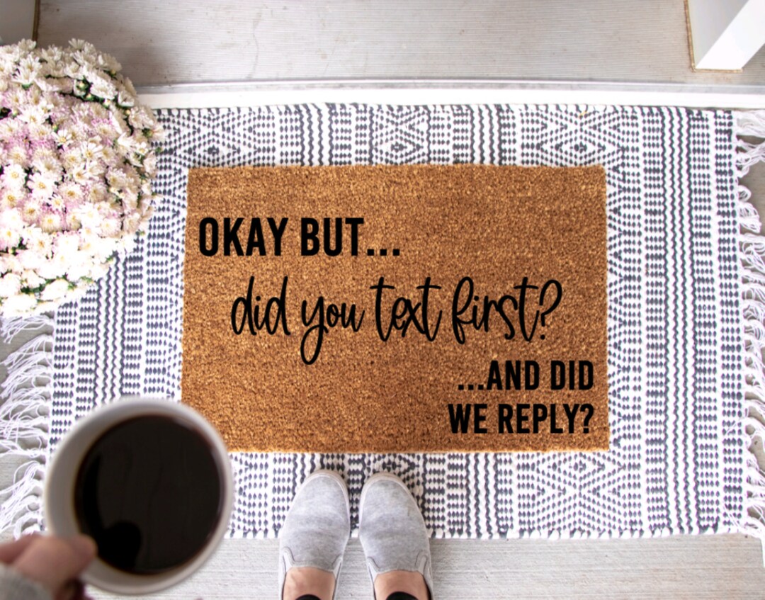 Okay but Did You Text First and Did We Reply Doormat, Realtor Closing ...