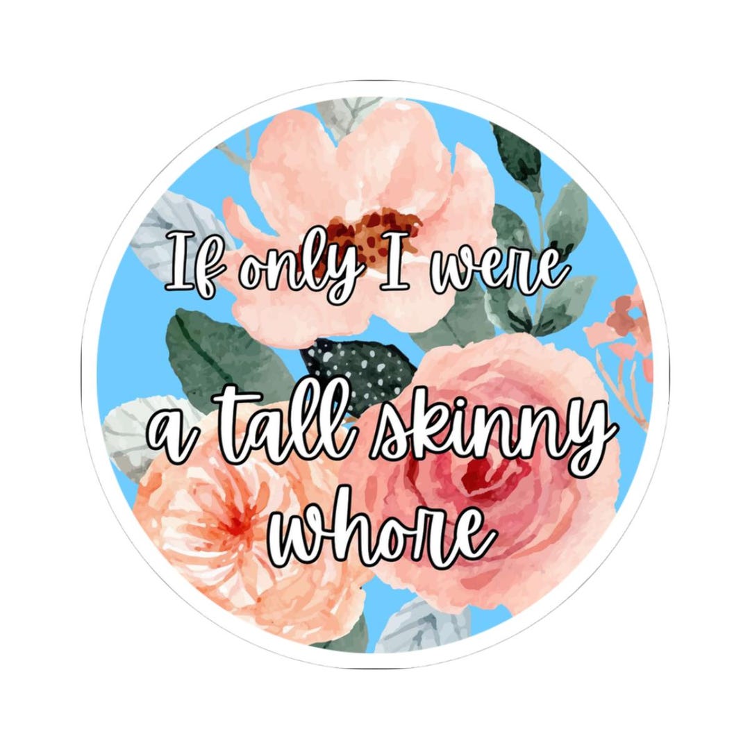 Tall Skinny Whore 3x3 Round Sticker Decal for Water Bottles and Laptops ...