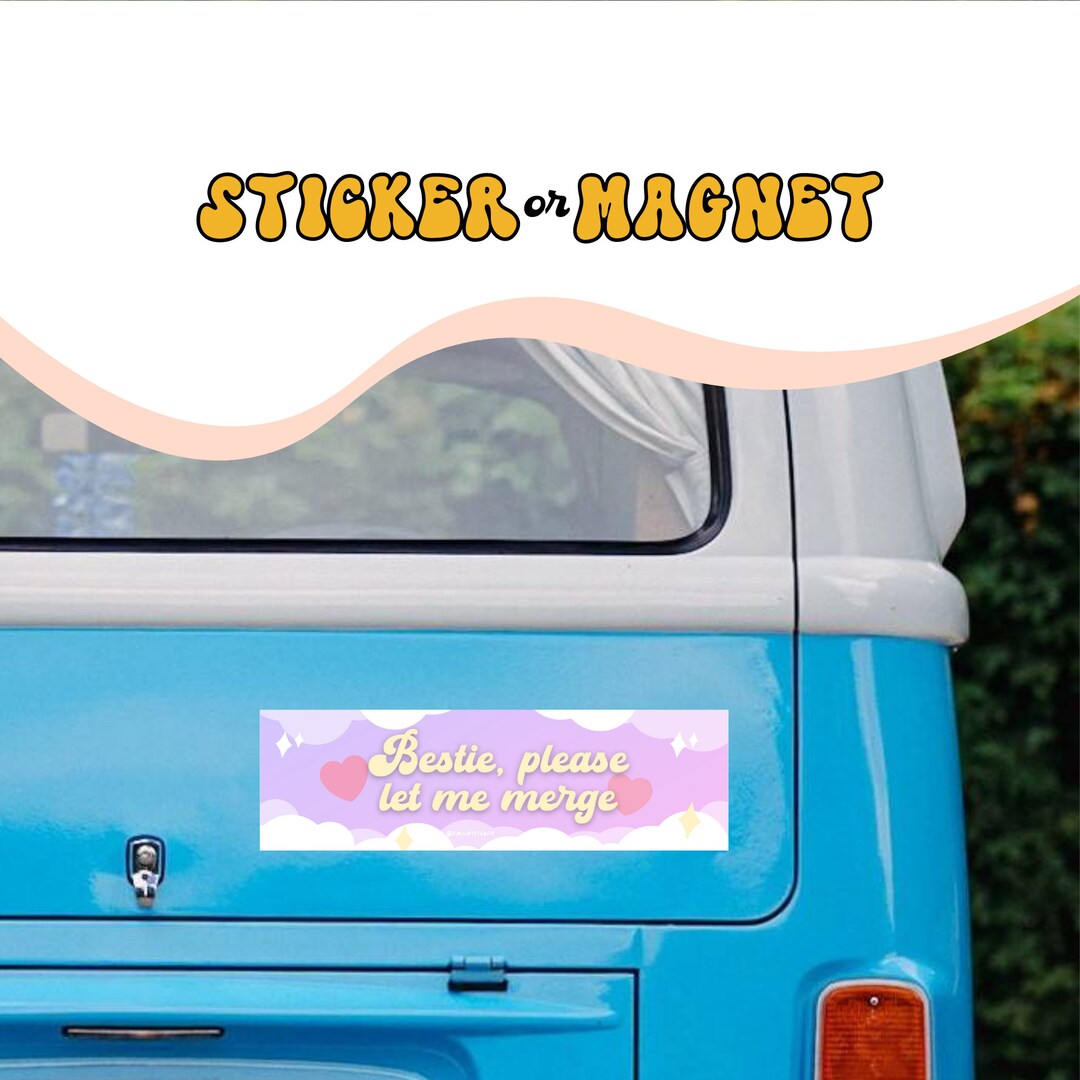 Bestie, Please Let Me Merge Bumper Sticker, Removable Car Magnet, Girl ...