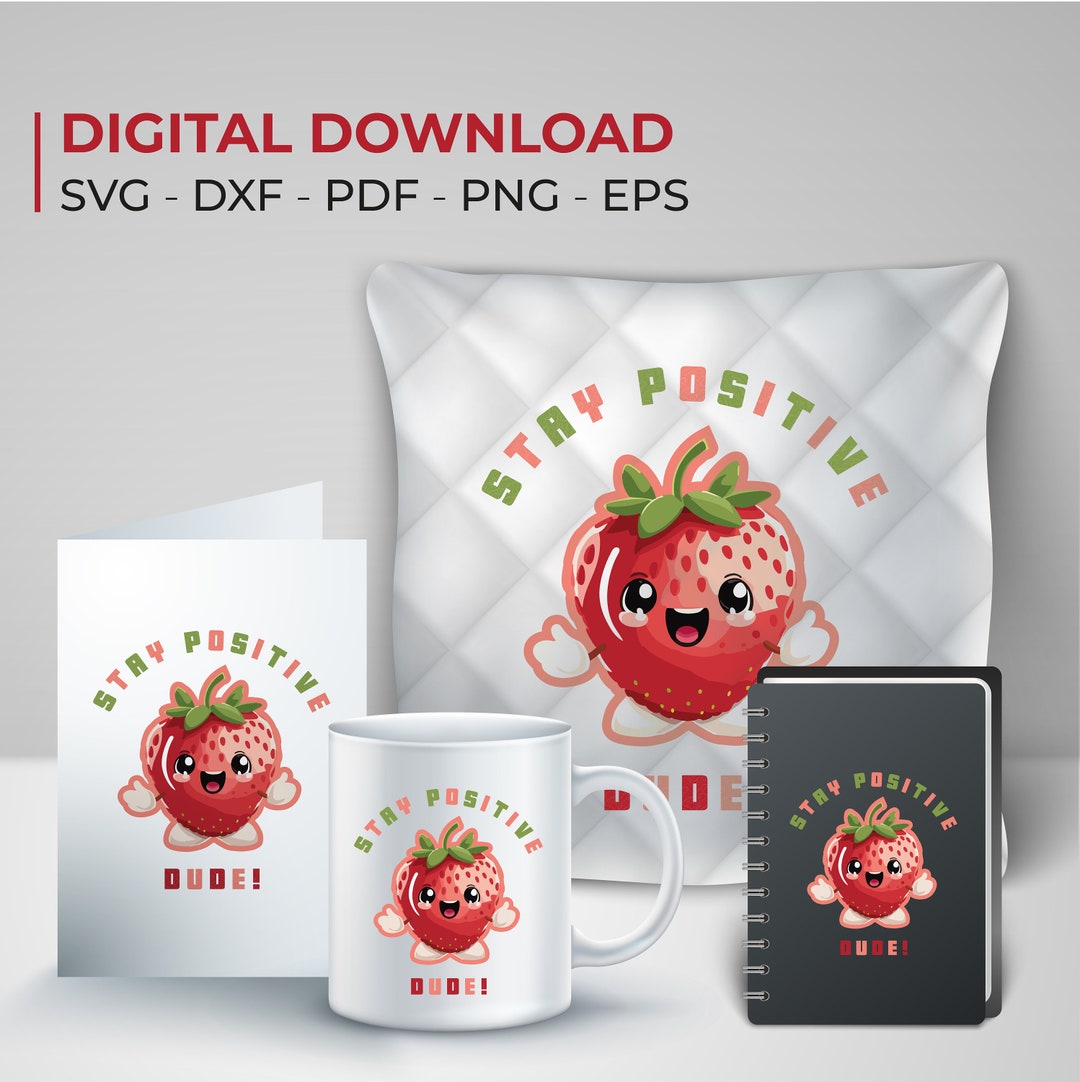 Cute Strawberry Character Design, Stay Positive Dude, Svg/dxf/pdf/eps ...