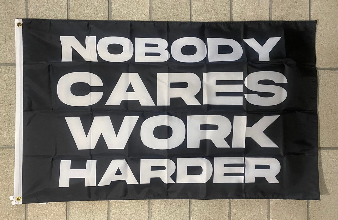 Nobody Cares Work Harder Flag FREE USA Ship Work Out Motivation Train ...
